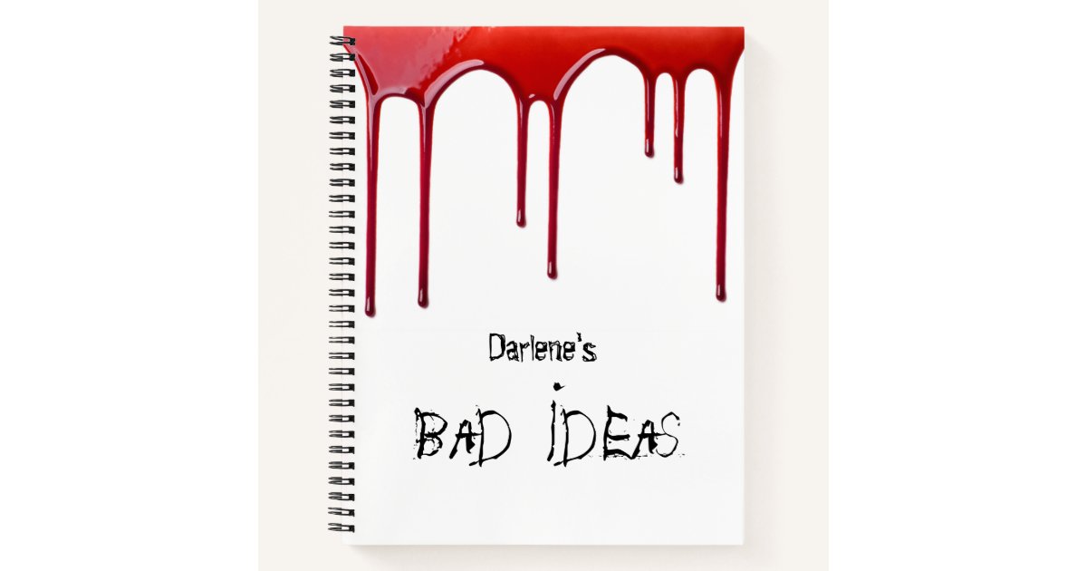 Custom Bad Ideas Dripping Blood Notebook | Zazzle