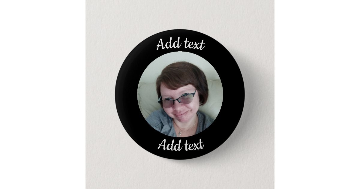 Custom, Black Button. Add Photo & Text. Button | Zazzle
