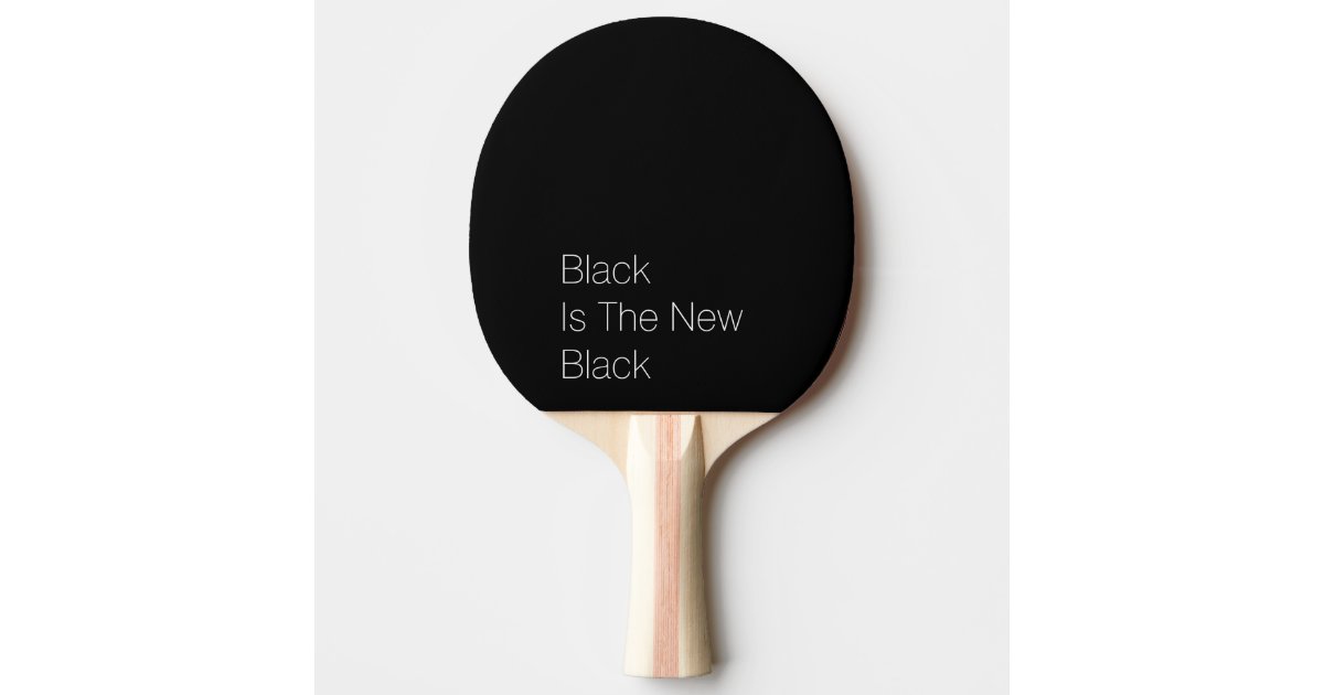 (Custom)Black Is The New Black Ping-Pong Paddle | Zazzle.com