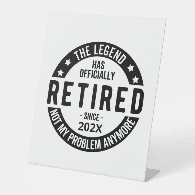 Custom Date The Legend Has Officially Retired Pedestal Sign | Zazzle