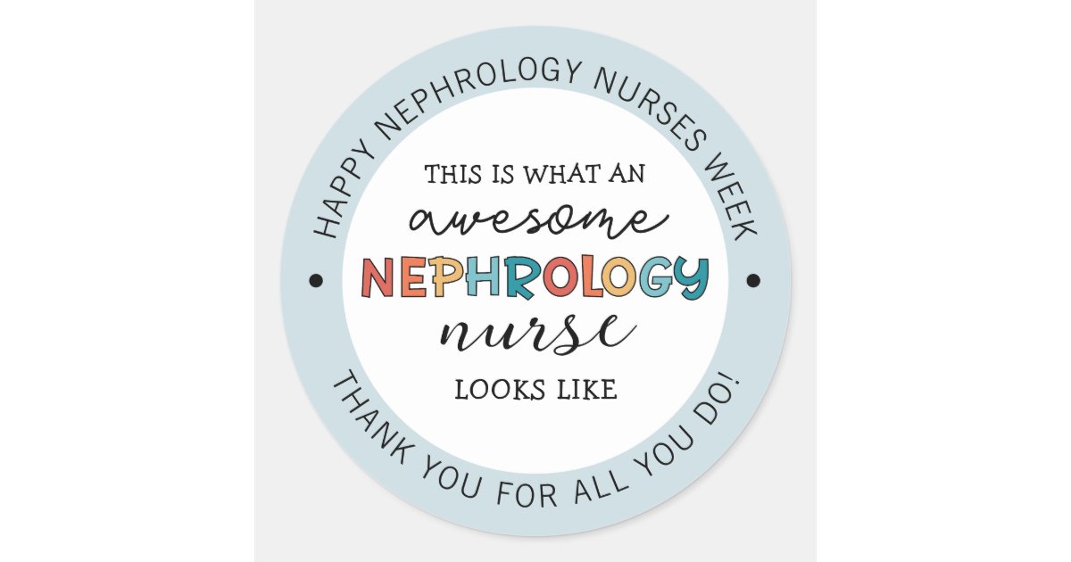 Custom Funny Nephrology Nurses Week Appreciation Classic Round Sticker ...