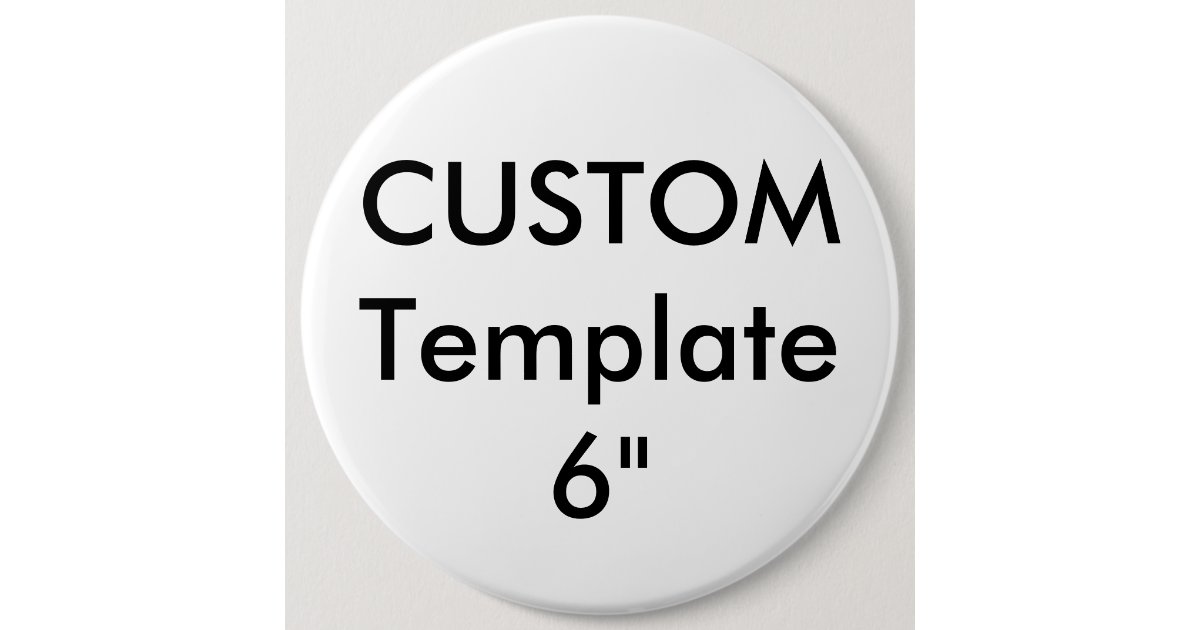 Custom Giant 6" Round Button Pin | Zazzle
