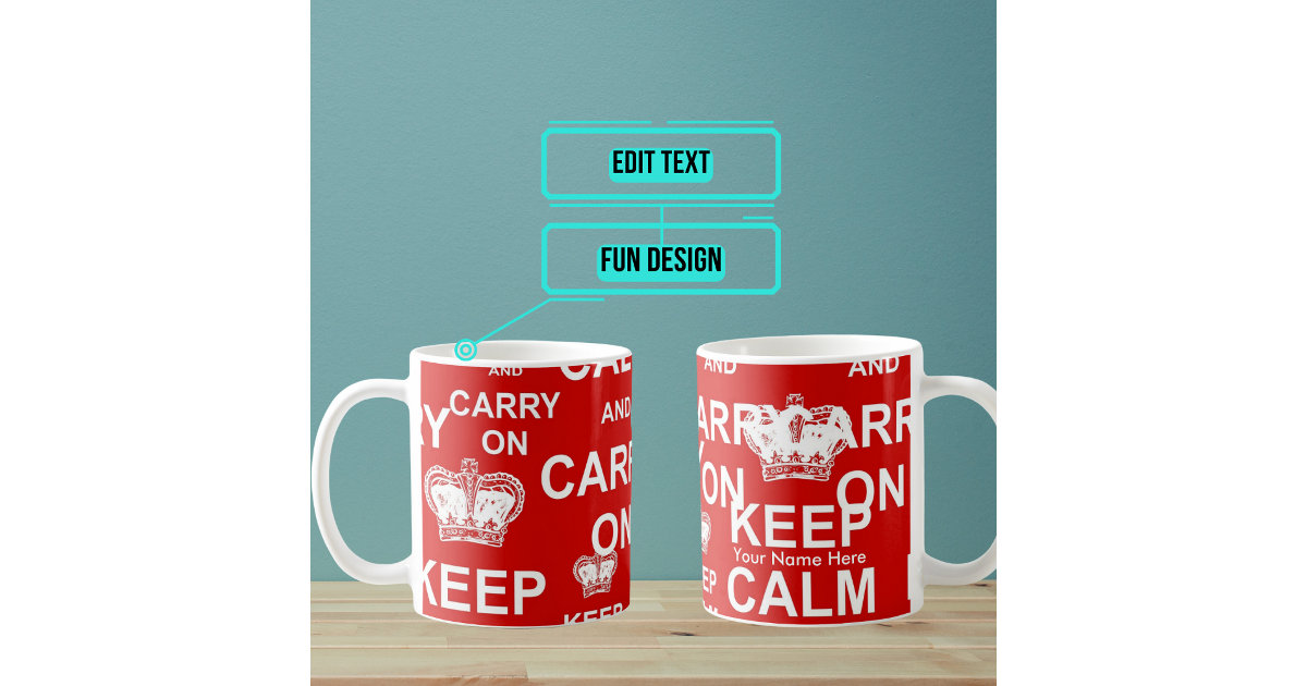 Custom Keep Calm and Carry On Mug | Zazzle