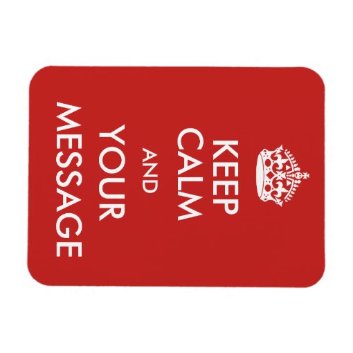 Custom Keep Calm Sign on Red Background Magnet | Zazzle