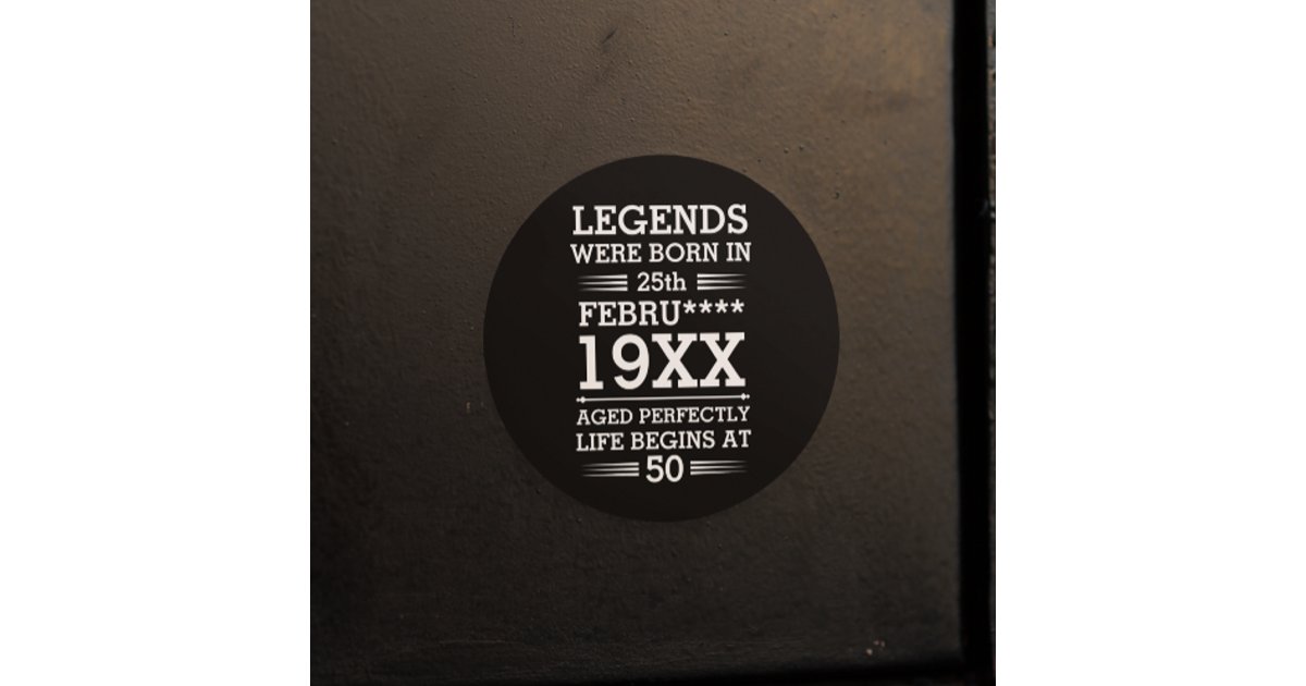 Custom Legends Were Born in Date Month Year Age Classic Round Sticker ...