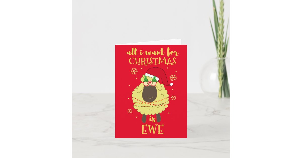 Custom Made All I want for Christmas is Ewe Funny Holiday Card | Zazzle