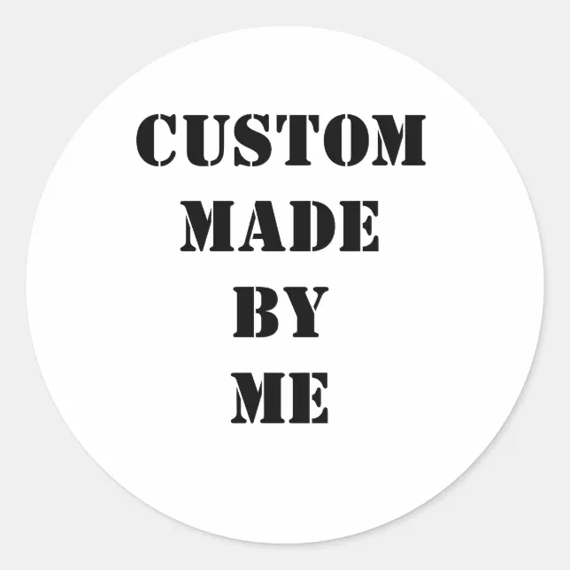 Custom Made By Me Customizable Stencil Classic Round Sticker | Zazzle