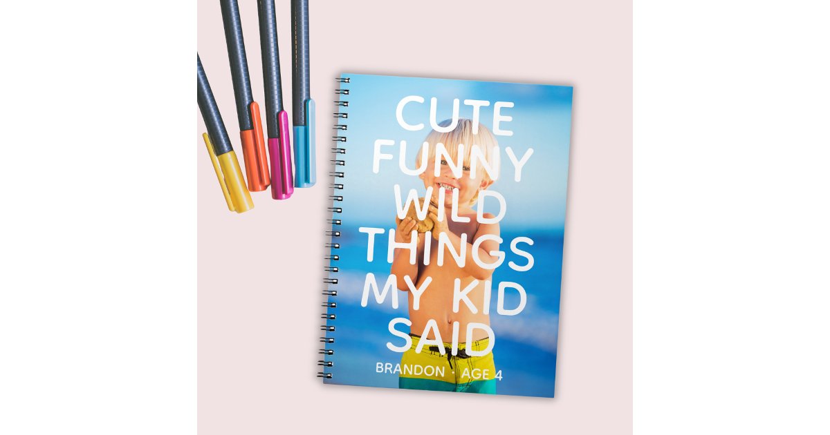 Custom Photo Cute Funny Wild Things My Kid Said Notebook | Zazzle