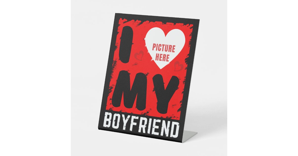 CUSTOM PHOTO I LOVE MY BOYFRIEND RELATIONSHIP GIFT PEDESTAL SIGN | Zazzle