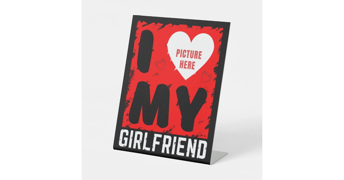 CUSTOM PHOTO I LOVE MY GIRLFRIEND RELATIONSHIP PEDESTAL SIGN | Zazzle