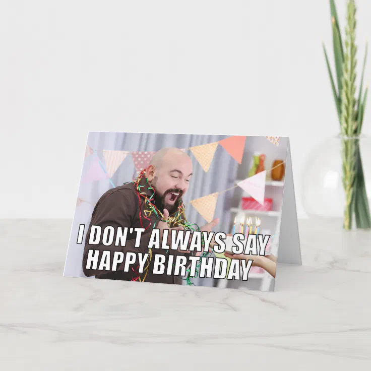 Custom Photo Meme Funny Birthday Card | Zazzle