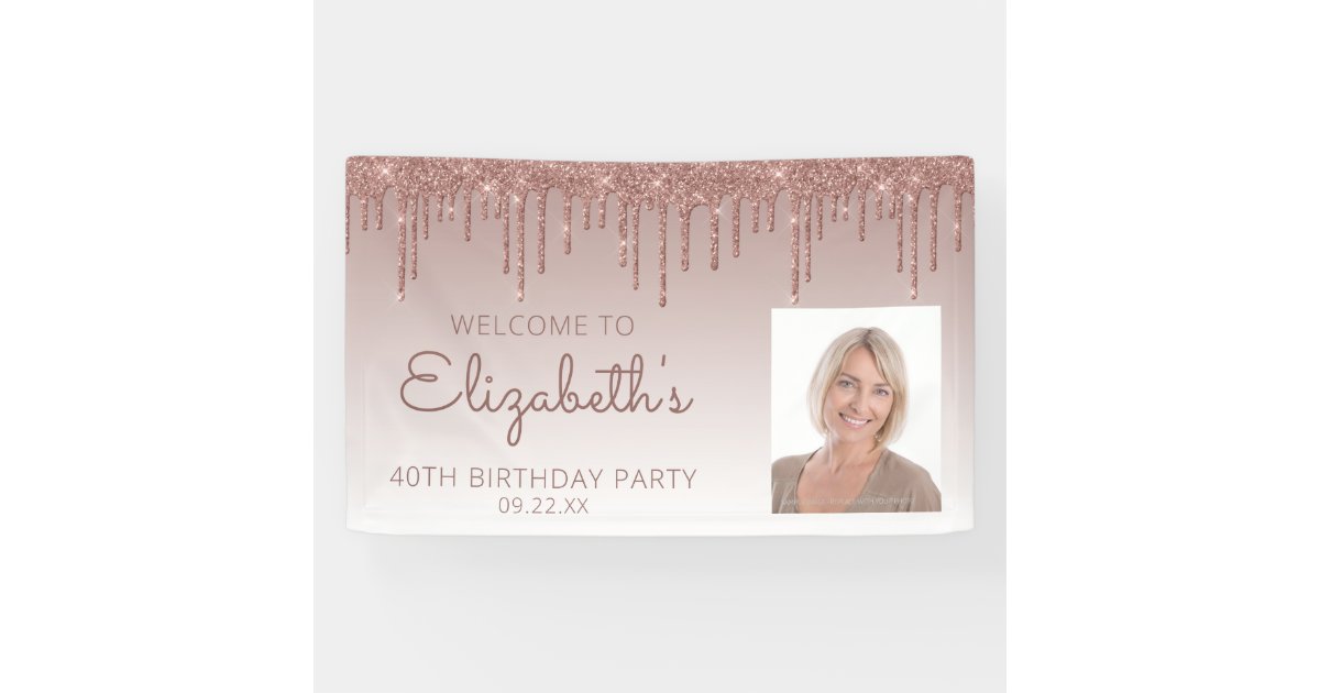 Custom Photo Rose Gold Glitter Drip 40th Birthday Banner | Zazzle