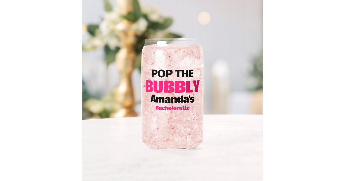 Custom Pop The Bubbly Bachelorette Party Favors Can Glass | Zazzle