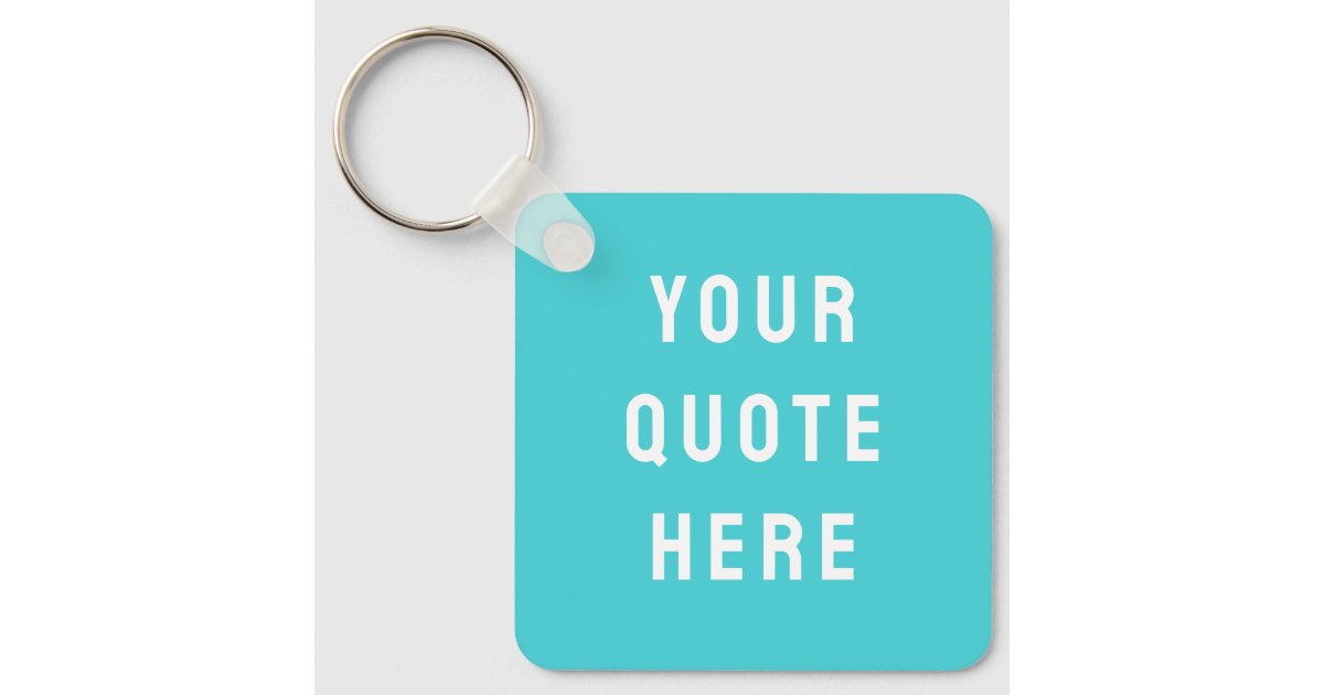Custom Quote Saying Personalized Your Quote Here Keychain | Zazzle