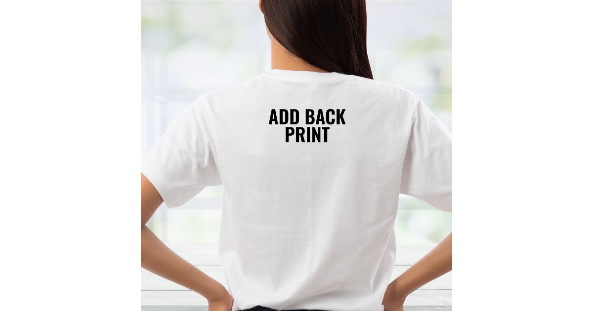 Custom Text Back Print Add On Back Print Upgrade T-Shirt | Zazzle