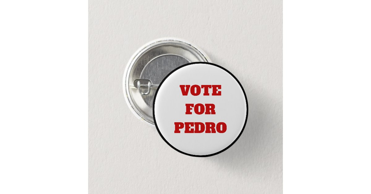Custom Text/Color Vote For Pedro Funny Political Button | Zazzle