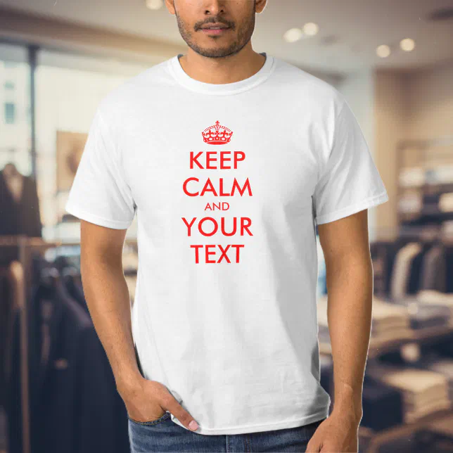Custom text Keep Calm T-shirt | Zazzle