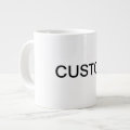 custom very large giant coffee mug | Zazzle
