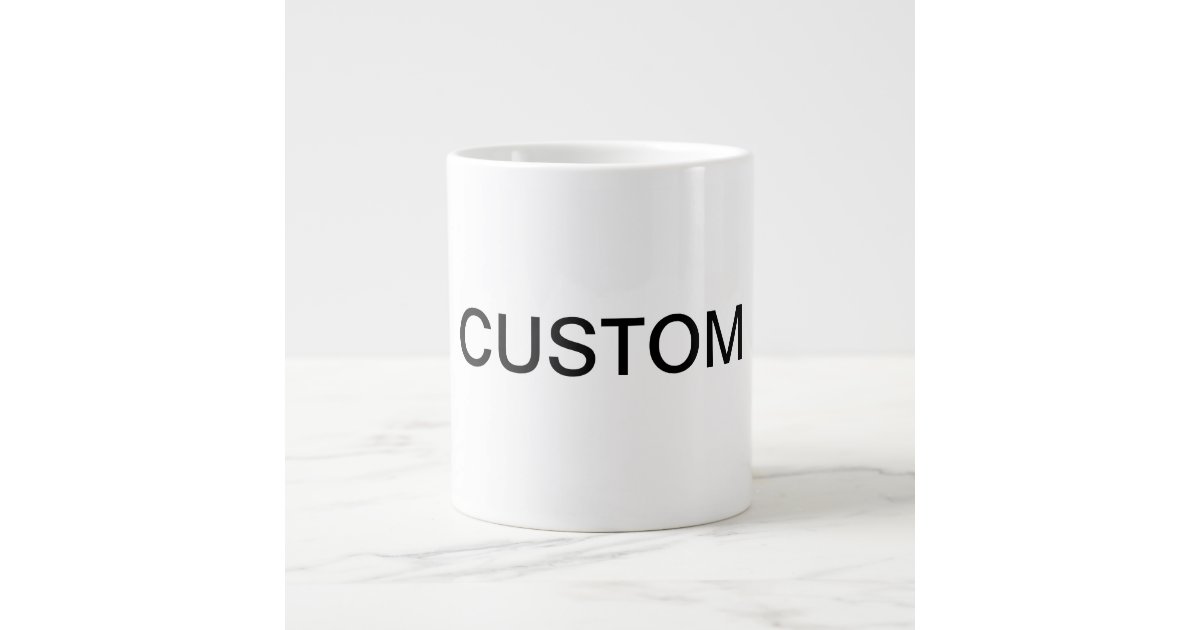 custom very large giant coffee mug | Zazzle