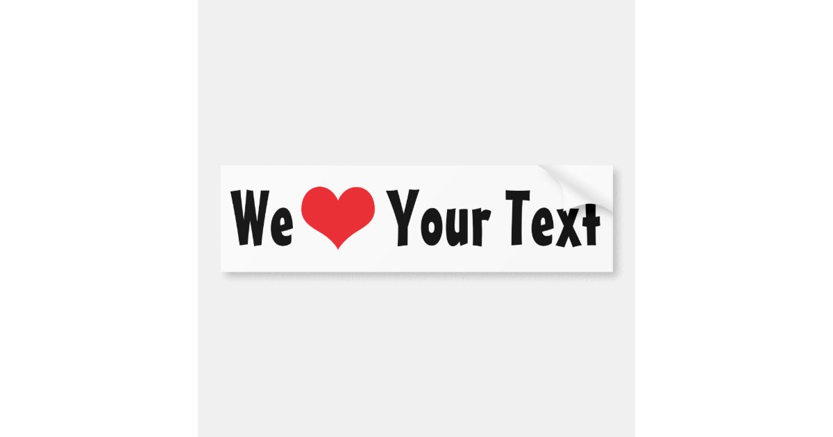 Custom We Love Bumper Sticker | Zazzle