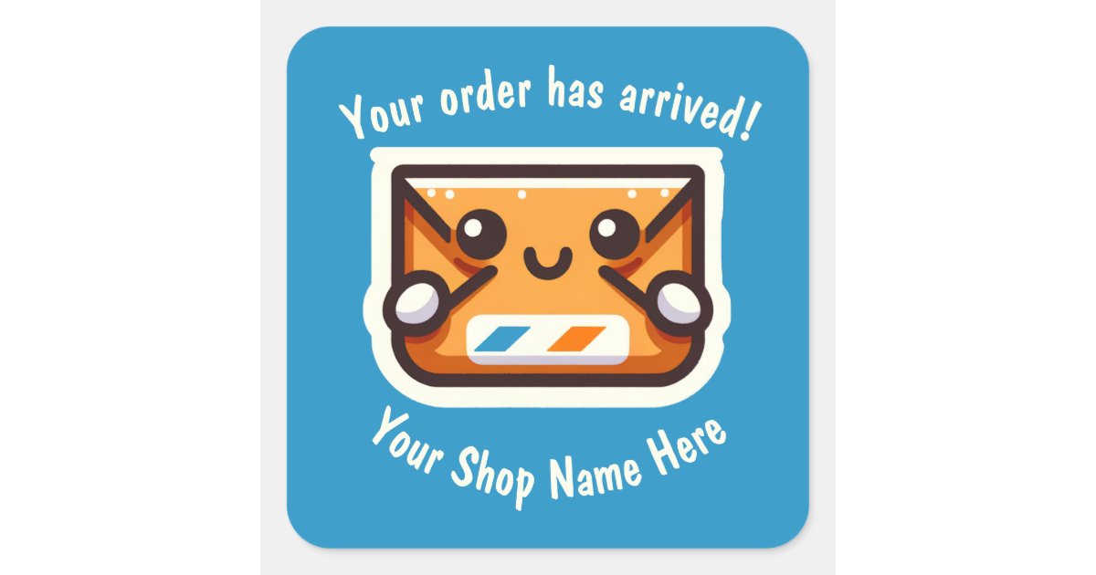 Custom Your Order Has Arrived for Small Business Square Sticker | Zazzle