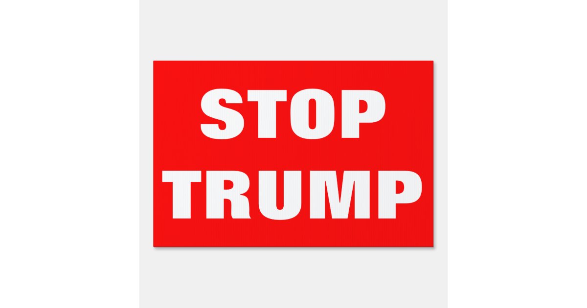 Customizable STOP TRUMP For President 2016 Yard Sign | Zazzle