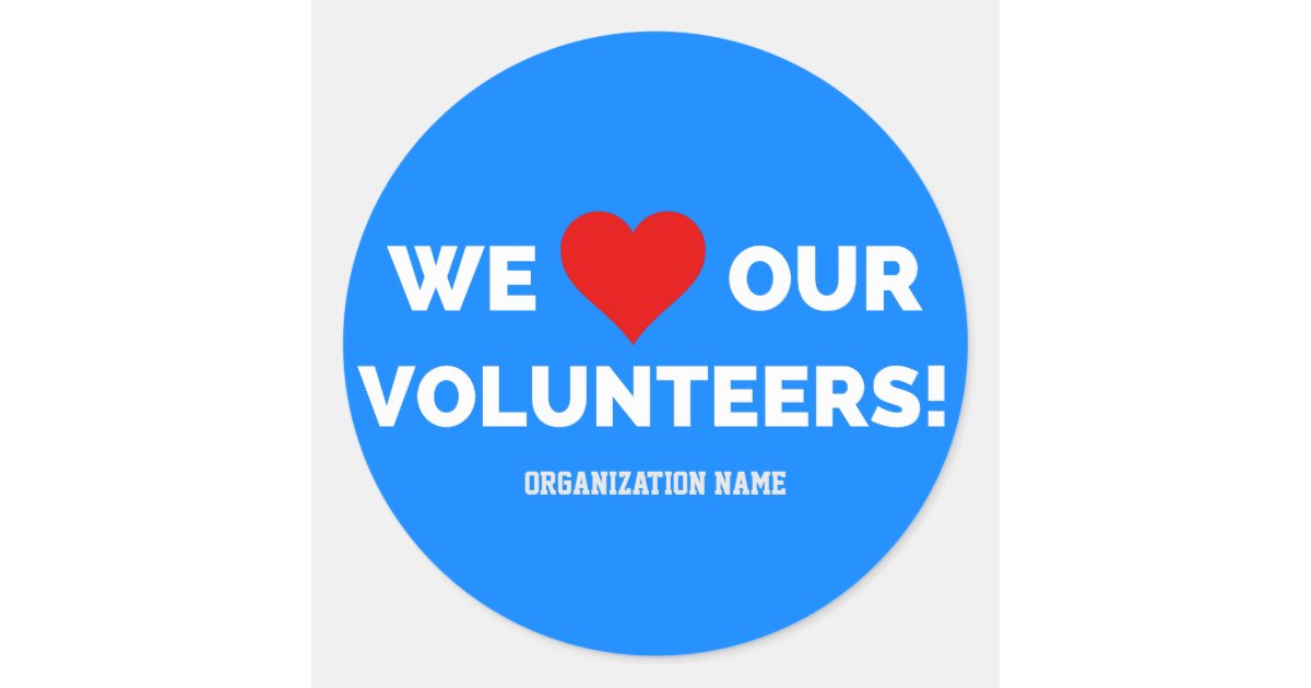 Customizable We Love Our Volunteers Classic Round Sticker | Zazzle