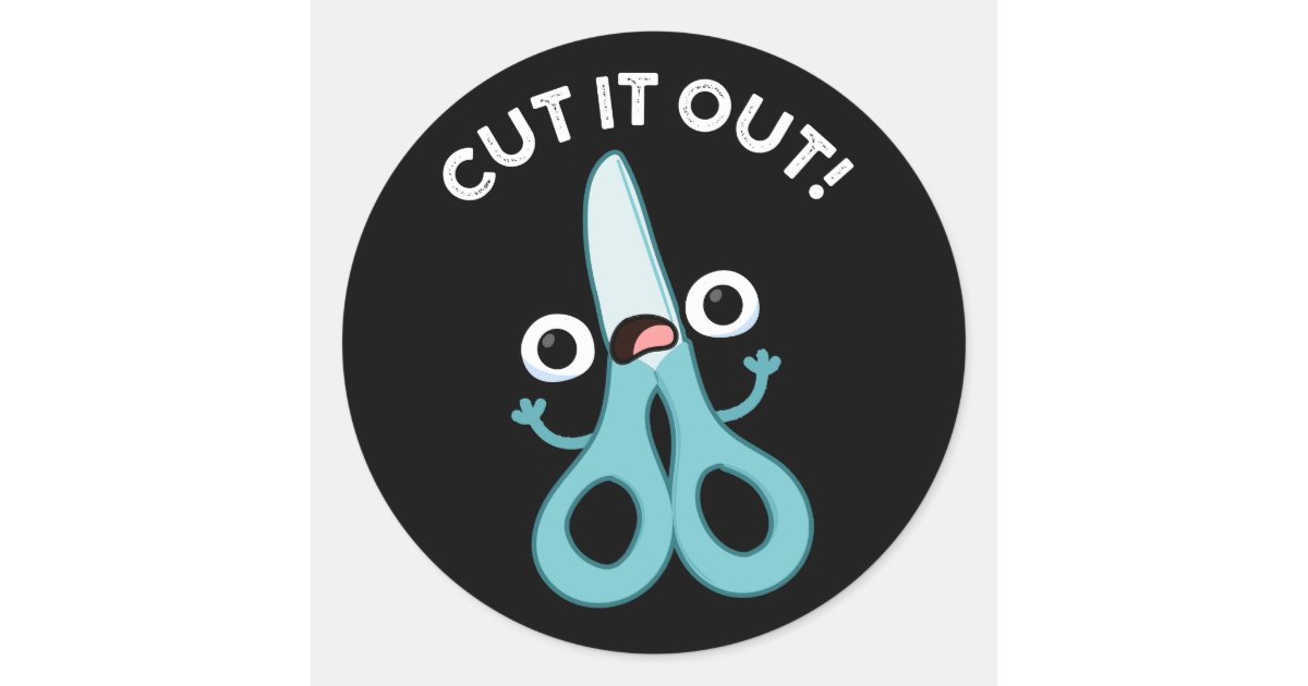 Cut It Out Funny Scissors Puns Dark BG Classic Round Sticker | Zazzle