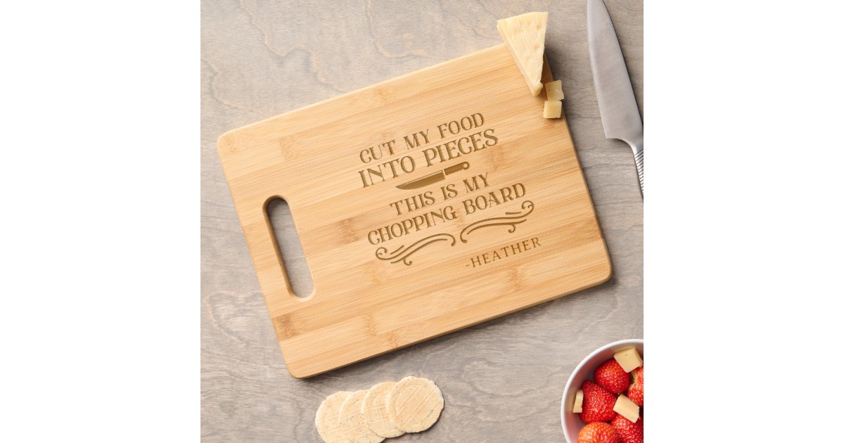 Cut My Food Into Pieces This is My Chopping Board | Zazzle