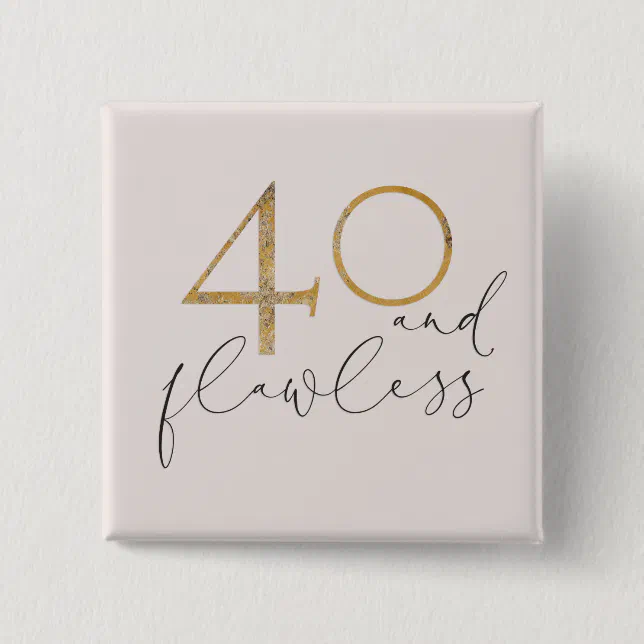 Cute 40 & Flawless Pink & Gold 40th Birthday Button | Zazzle
