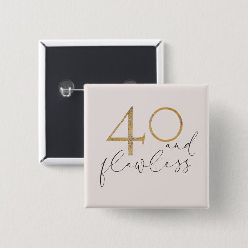 Cute 40 & Flawless Pink & Gold 40th Birthday Button | Zazzle