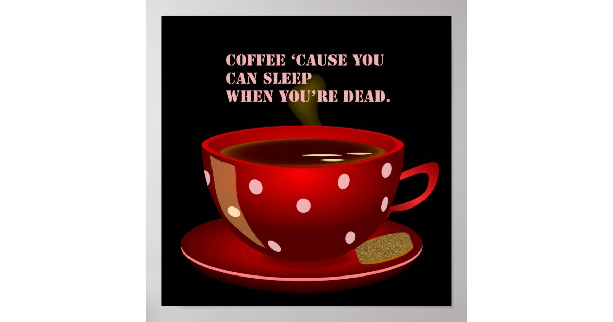 Cute and Funny Coffee Poster | Zazzle
