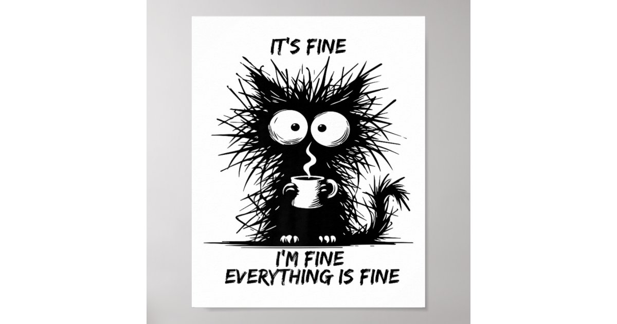 Cute Black Cat It's Fine I'm Fine Everything Is Fi Poster | Zazzle
