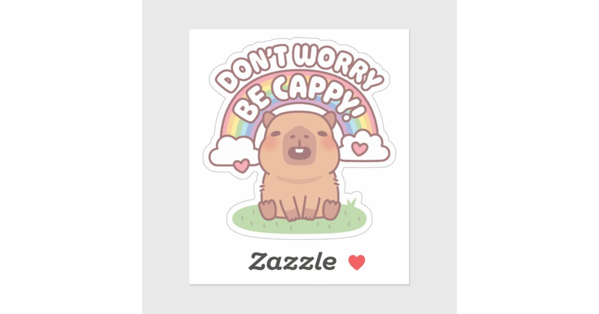 Cute Capybara With Rainbow Don't Worry Be Cappy Sticker | Zazzle