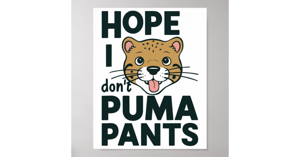 Cute Cat Pun Hope I Don't Puma Pants Cartoon Desig Poster | Zazzle