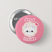 Cute Dead Inside Cookie Button | Zazzle