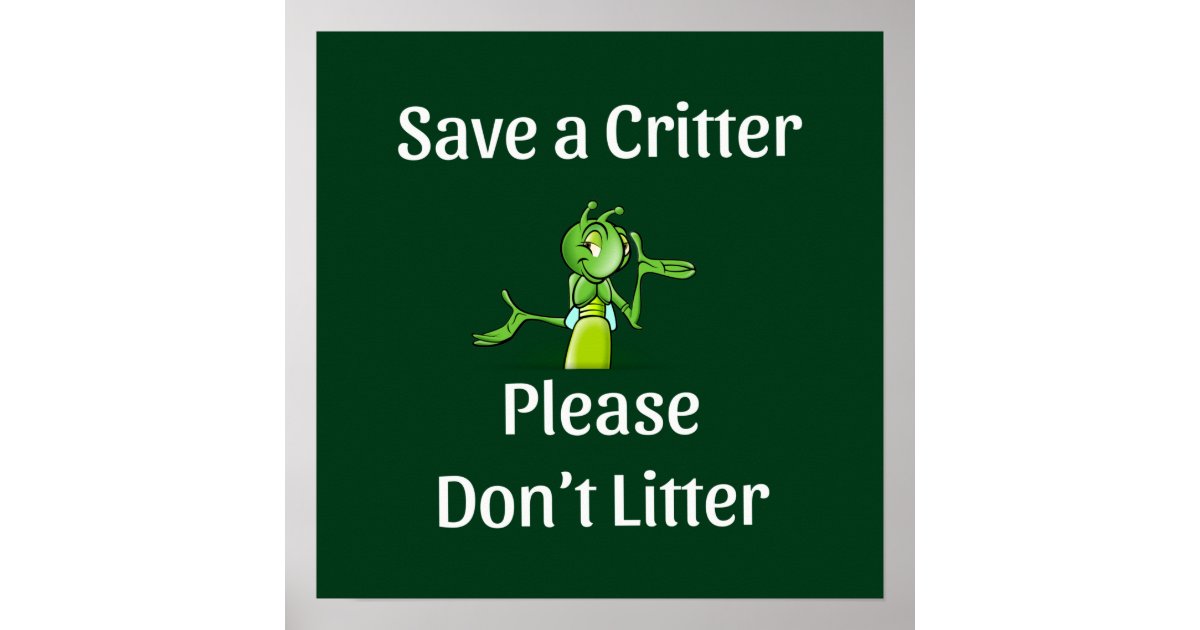 Cute Don't Litter - Save Critter, Environment Poster | Zazzle