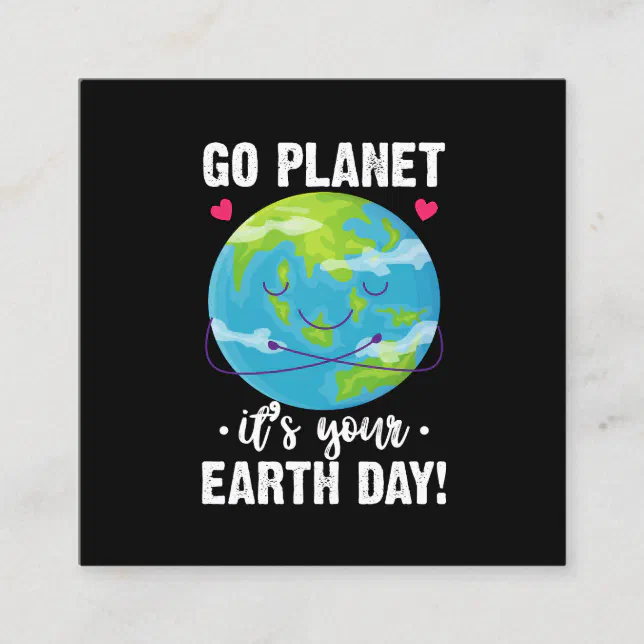 Cute Earth Day Go Planet It's Your Earth Day Square Business Card | Zazzle