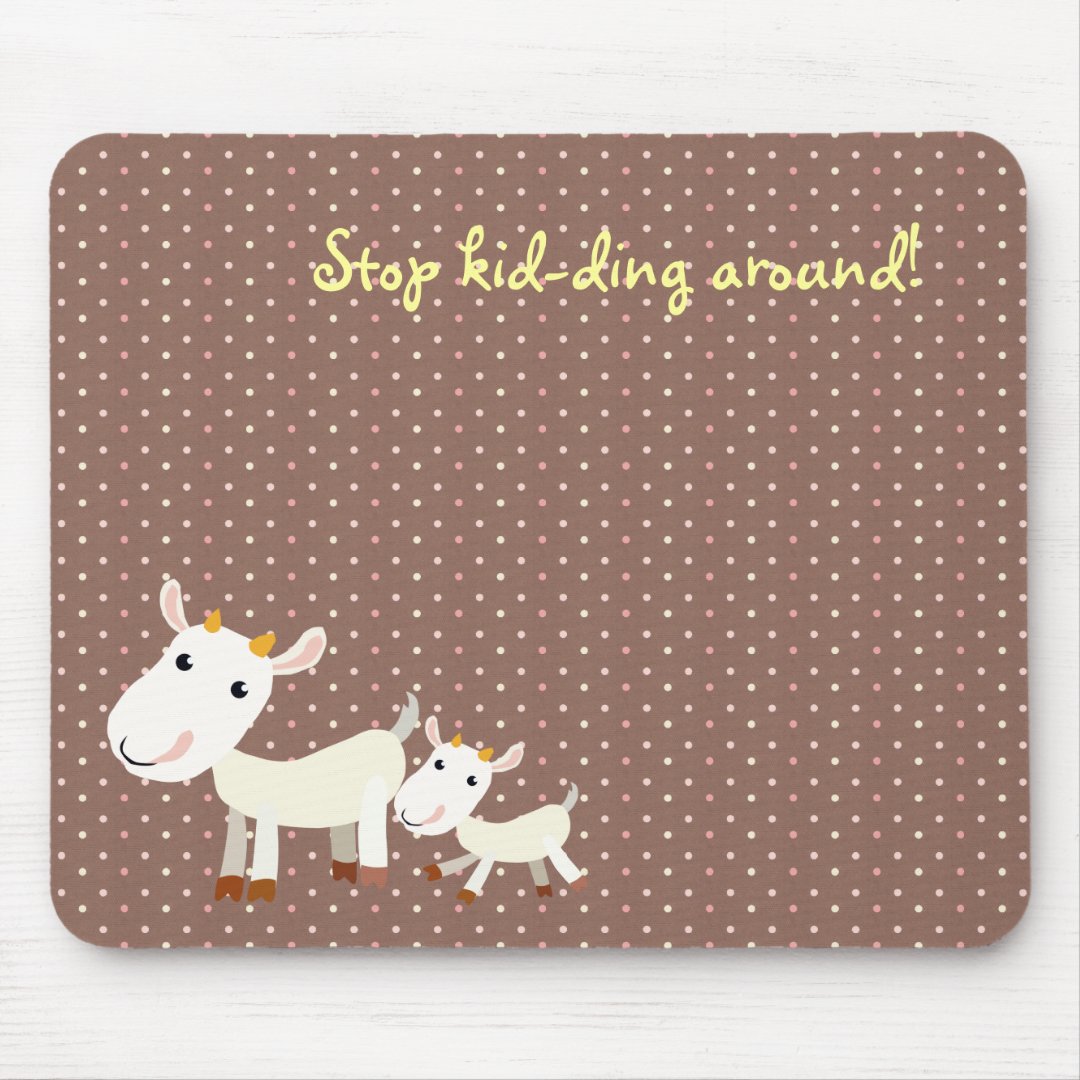 Cute Goat Mousepad - Stop Kidding Around | Zazzle