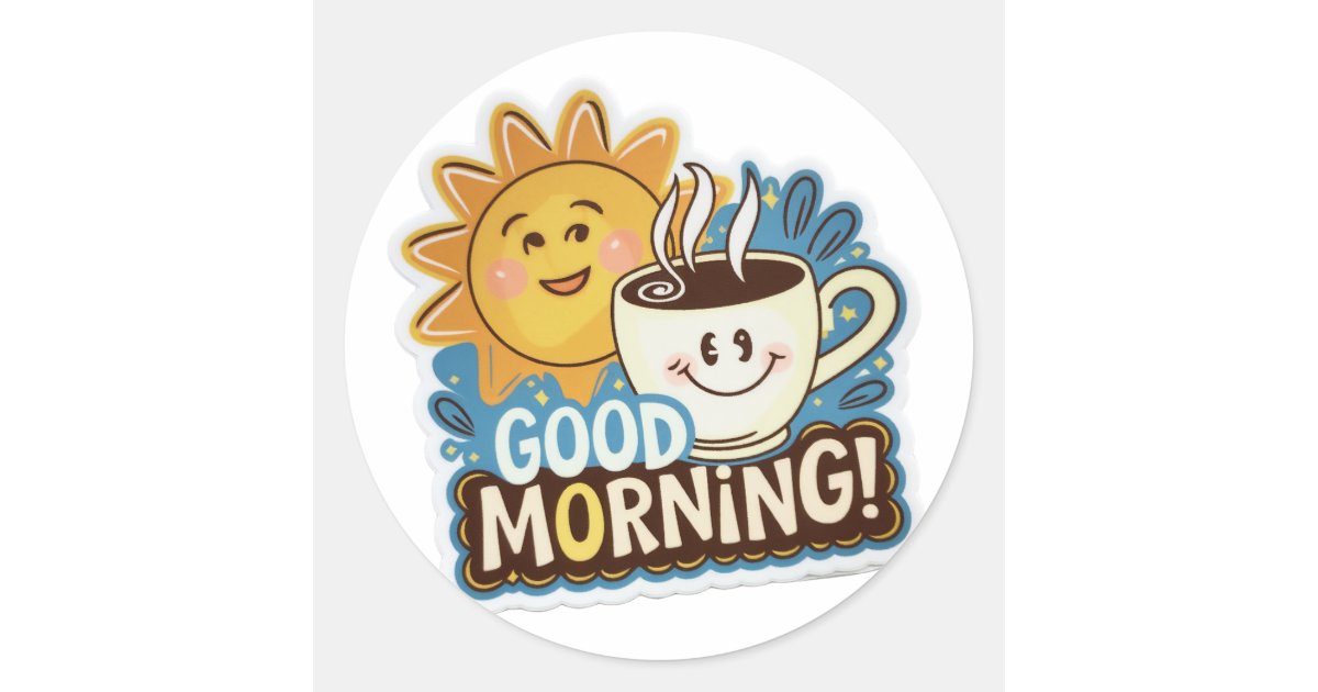 Cute Good Morning Coffee Classic Round Sticker | Zazzle