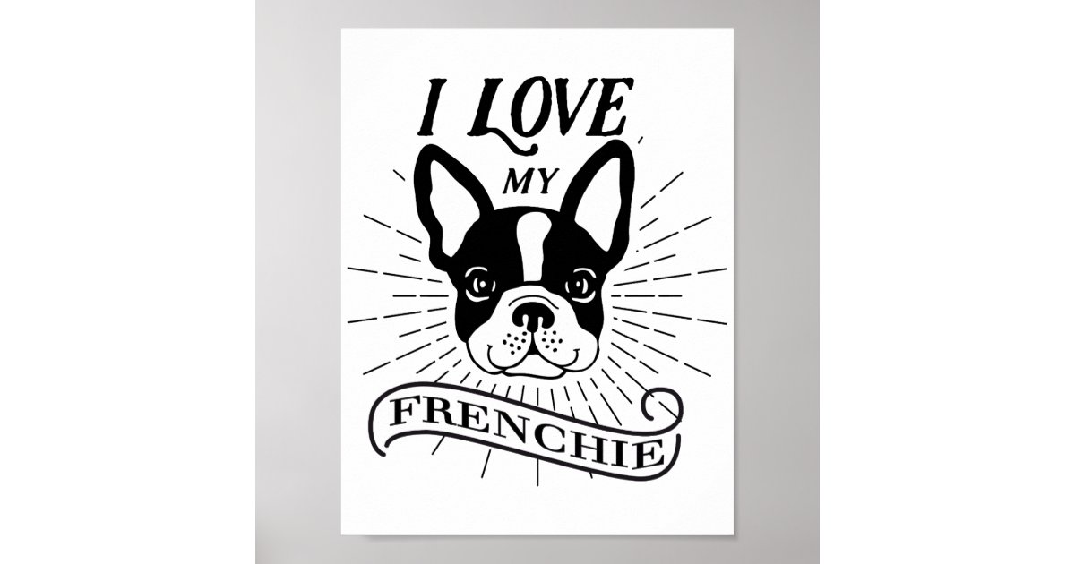 Cute I love my Frenchie Poster | Zazzle