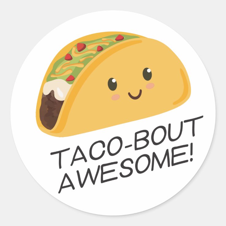 Cute Kawaii Taco Taco-bout Awesome Classic Round Sticker | Zazzle