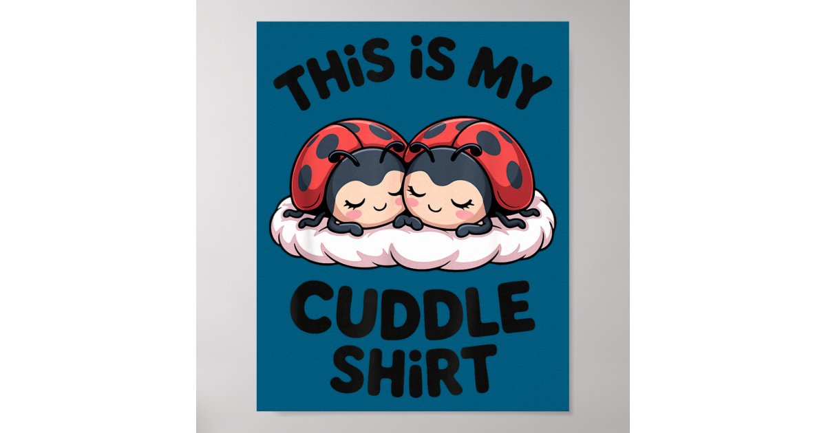Cute Ladybugs Couple This Is My Cuddle Poster | Zazzle