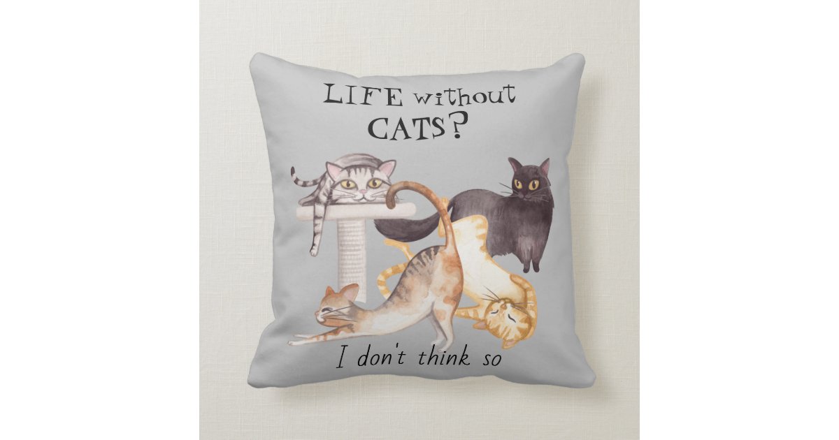 Cute Life Without Cats Throw Pillow | Zazzle.com