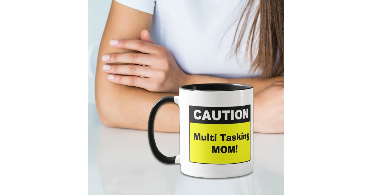 Cute Multi Tasking Mom Caution Mug | Zazzle