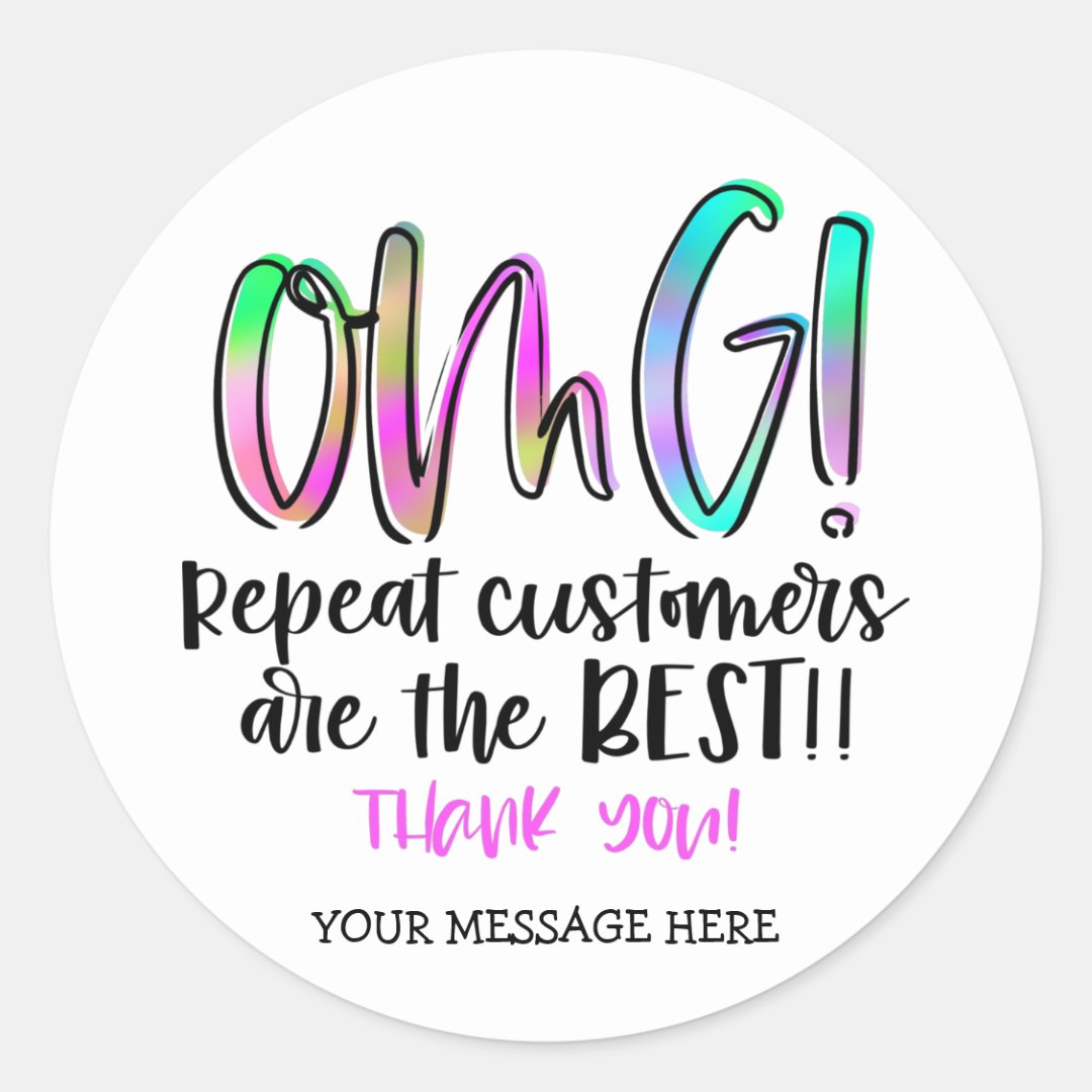 Cute OMG Repeat Customers Are The Best Business Classic Round Sticker ...