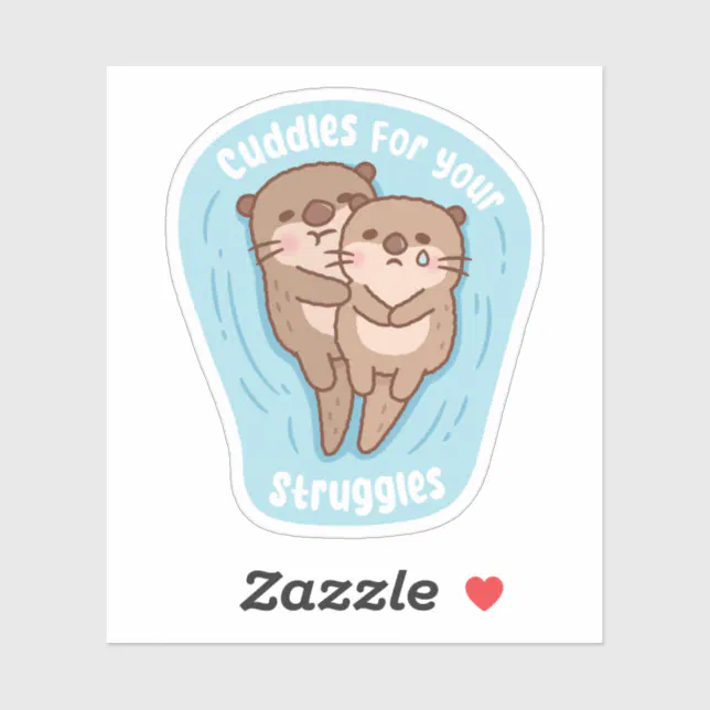 Cute Otters Support Cuddles For Your Struggles Sticker | Zazzle