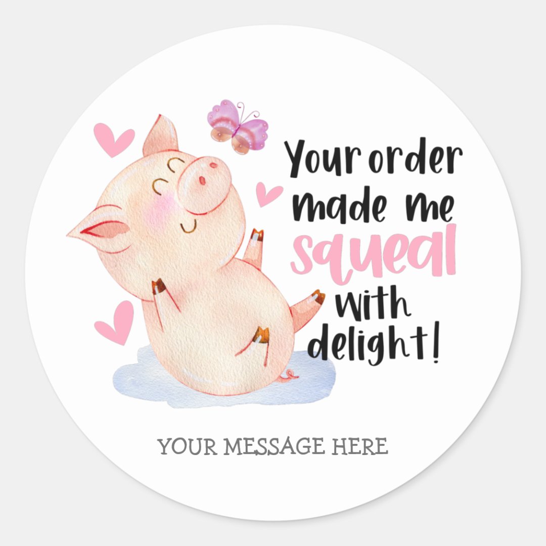Cute Pig Pun Order Made Me Squeal Small Business Classic Round Sticker ...
