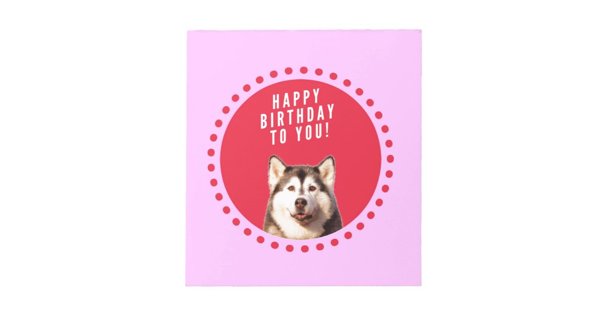 Cute Siberian Husky Dog Wishing Happy Birthday Notepad | Zazzle