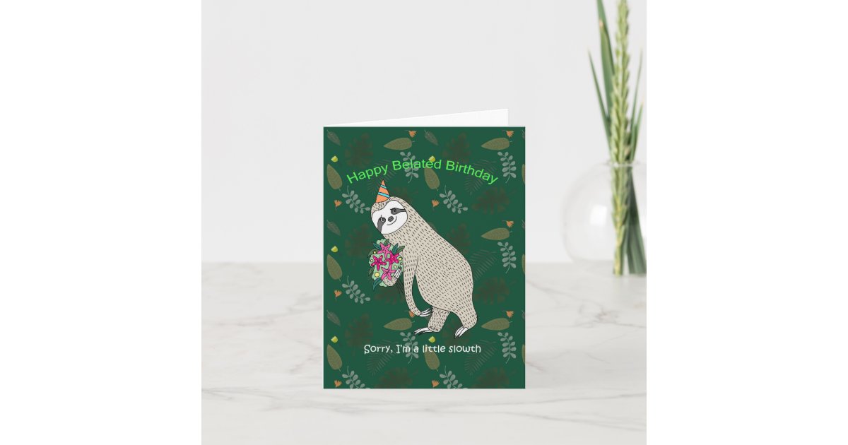 Cute Sloth Flowers Funny Belated Sorry Birthday Card | Zazzle